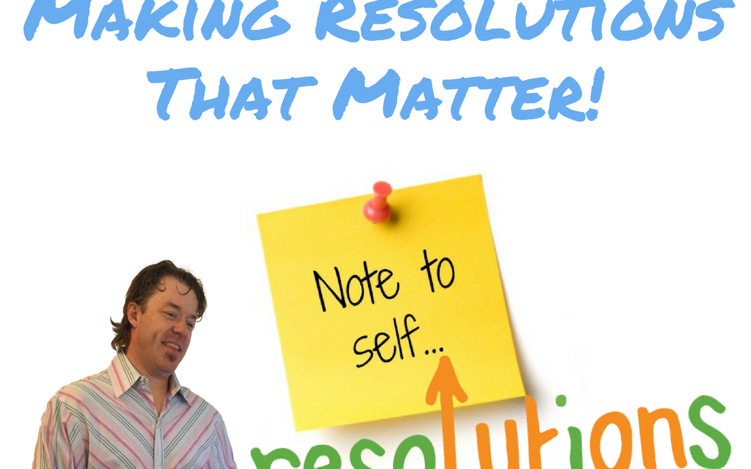4 Tips Towards Making Resolutions That Matter!